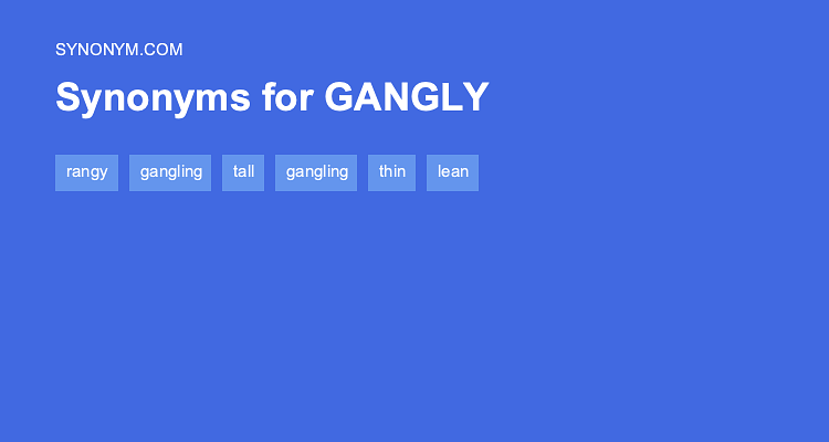 Another Word For GANGLY Synonyms Antonyms Another Word For GANGLY Synonyms Antonyms
