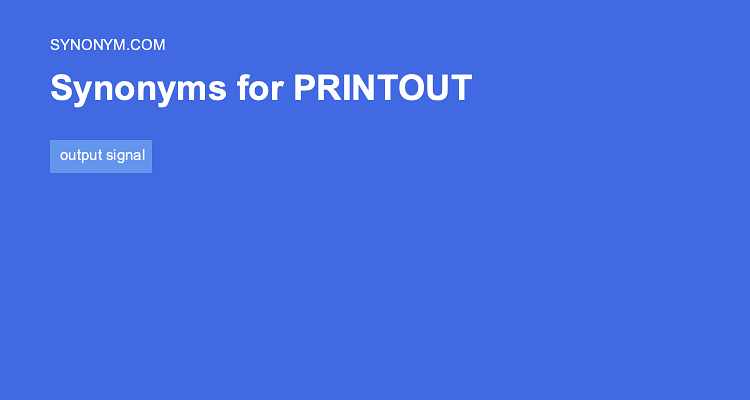 Another Word For PRINTOUT Synonyms Antonyms